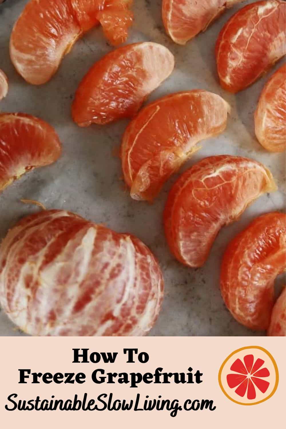 How to Freeze Grapefruit || Juice & Segments - Sustainable Slow Living